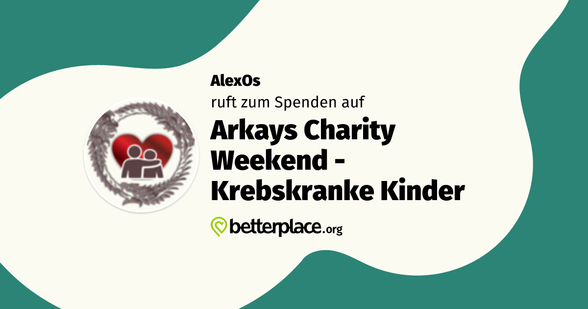 Arkays Charity Weekend - Krebskranke Kinder von AlexOs: Unterstütze ...