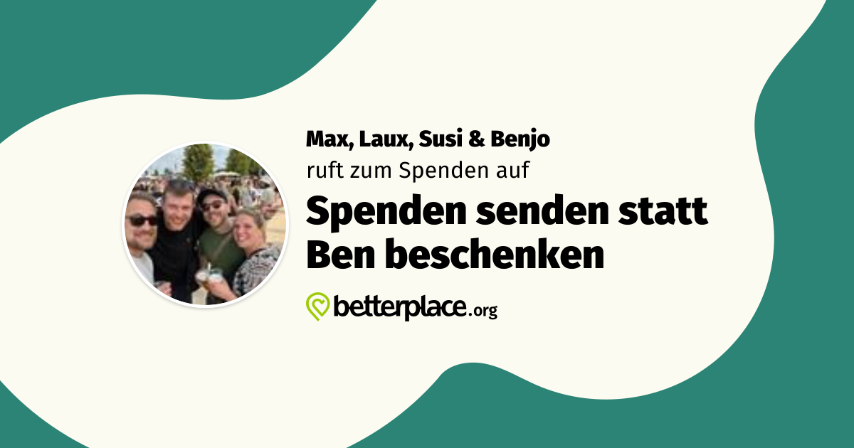 Spenden senden statt Ben beschenken von Max, Laux, Susi & Benjo ...