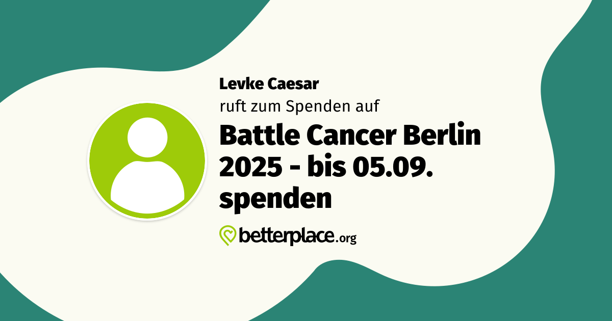 Battle Cancer Berlin 2025 - bis 05.09. spenden von Levke Caesar ...