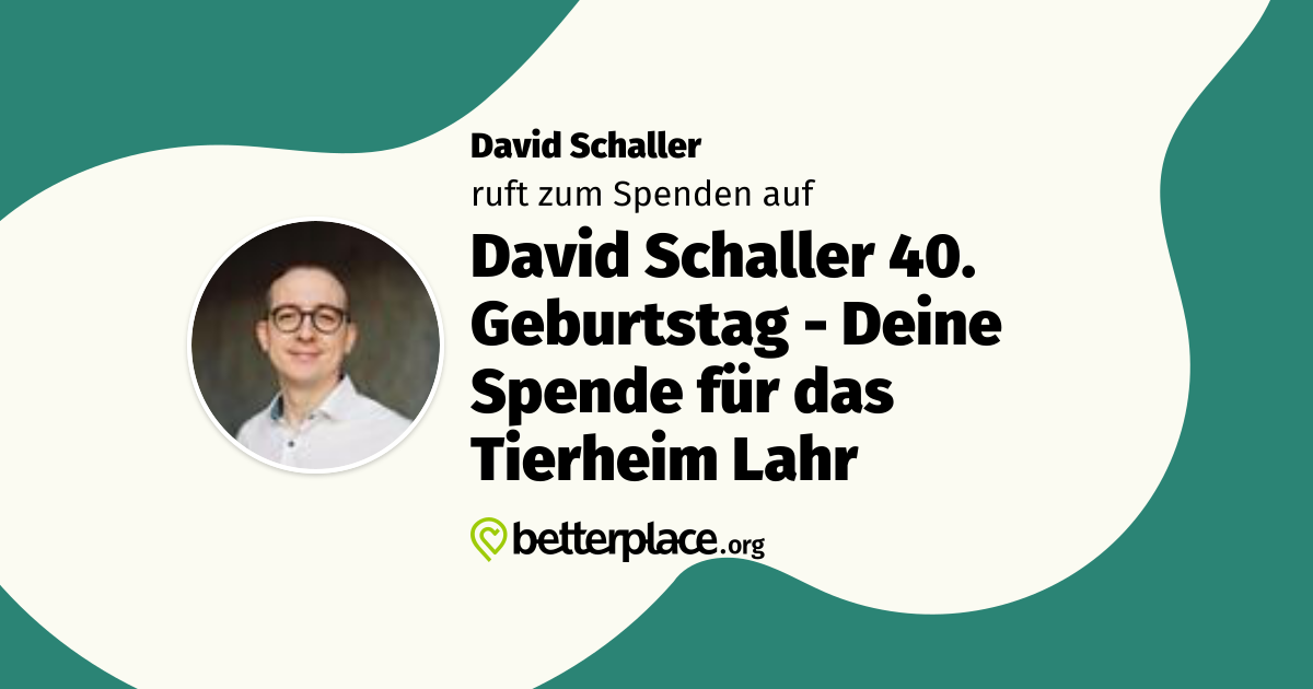 David Schaller 40. Geburtstag - Deine Spende für das Tierheim Lahr von ...
