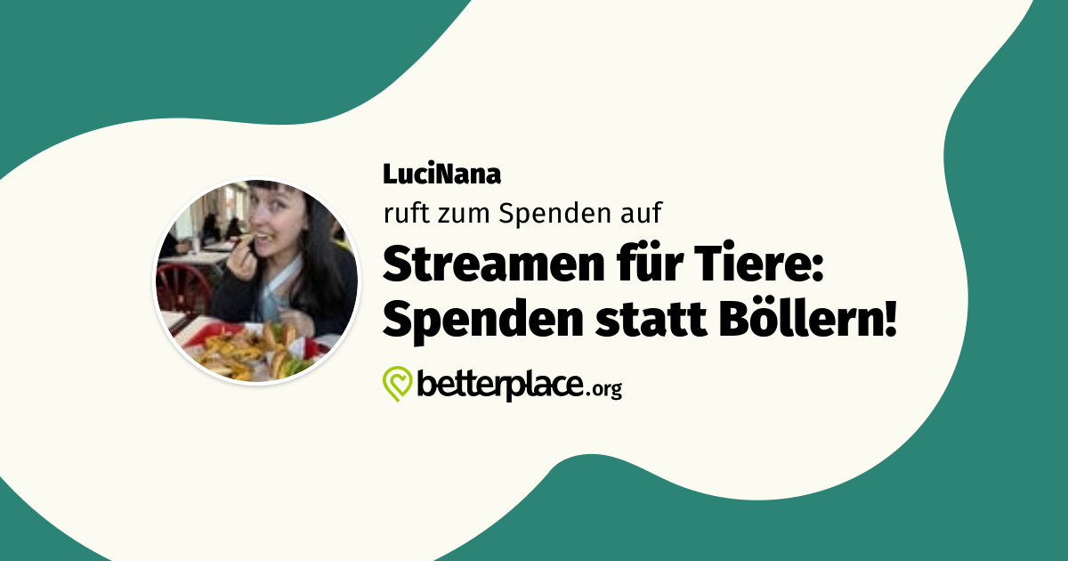 Streamen für Tiere: Spenden statt Böllern! von LuciNana: Unterstütze ...