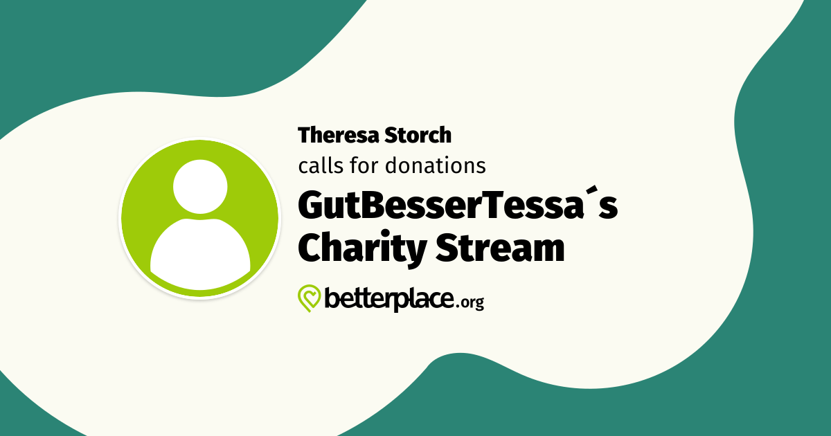 GutBesserTessa´s Charity Stream by Theresa Storch: Support my ...
